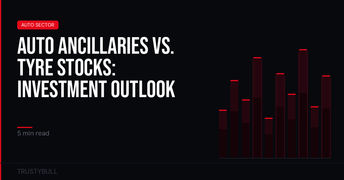 Auto Ancillaries vs. Tyre Stocks: Outlook — TrustyBull