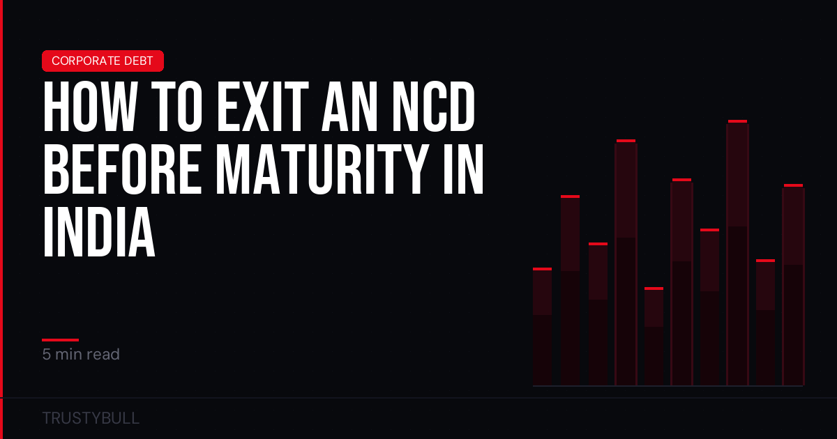 Exit an NCD Before Maturity in India — TrustyBull