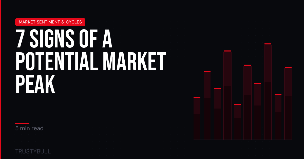 7 Signs of a Potential Market Peak — TrustyBull