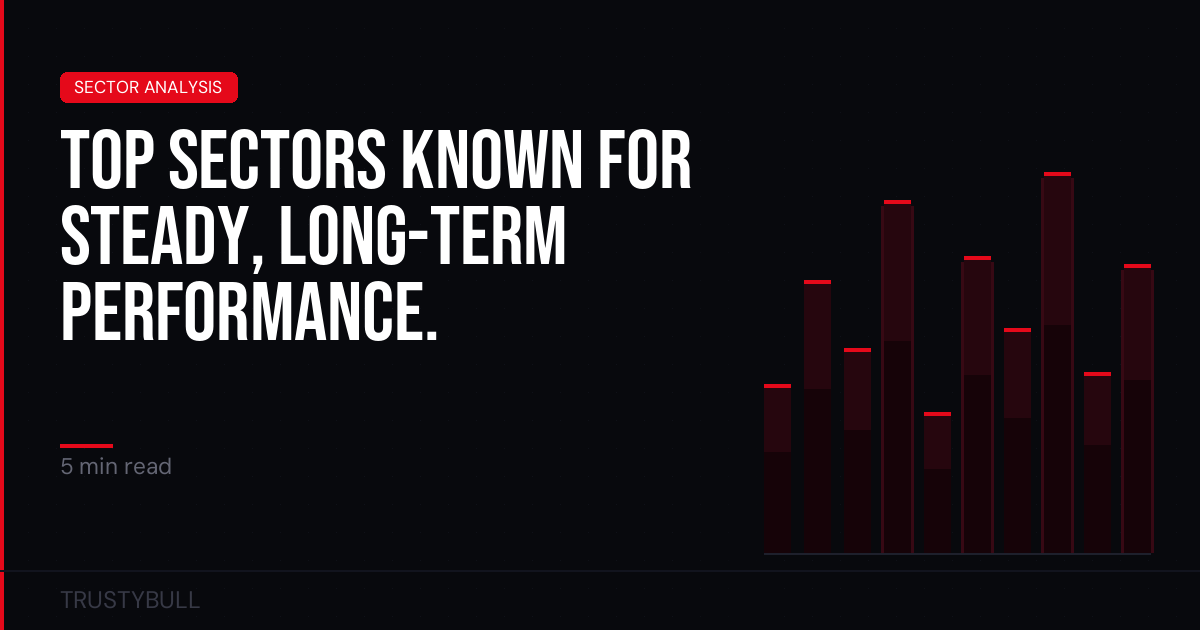 Top Sectors for Steady, Long-Term Growth — TrustyBull